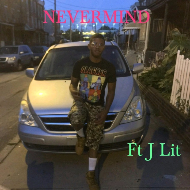 Nevermind FT J Lit | Makin' It Magazine