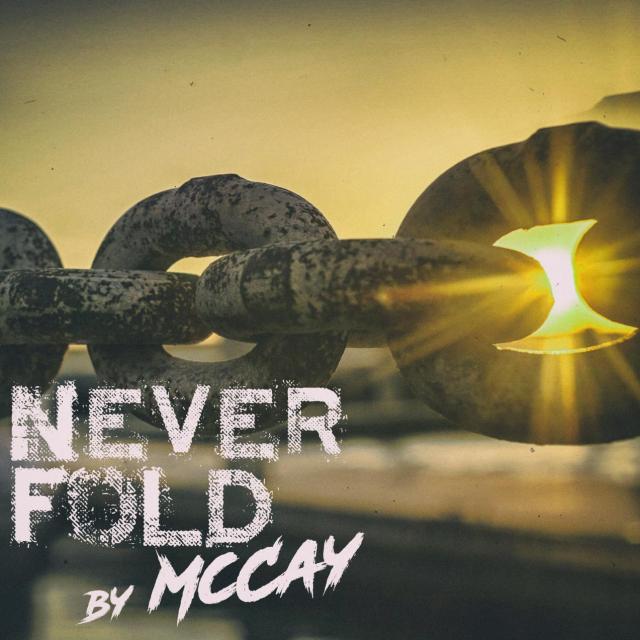 New Single from McCay called Never Fold Streaming Now | Makin' It Magazine