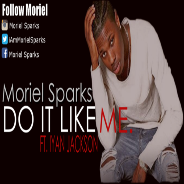 [New Release]Young R&B Star Moriel Sparks debut "Do It Like Me" | Makin ...
